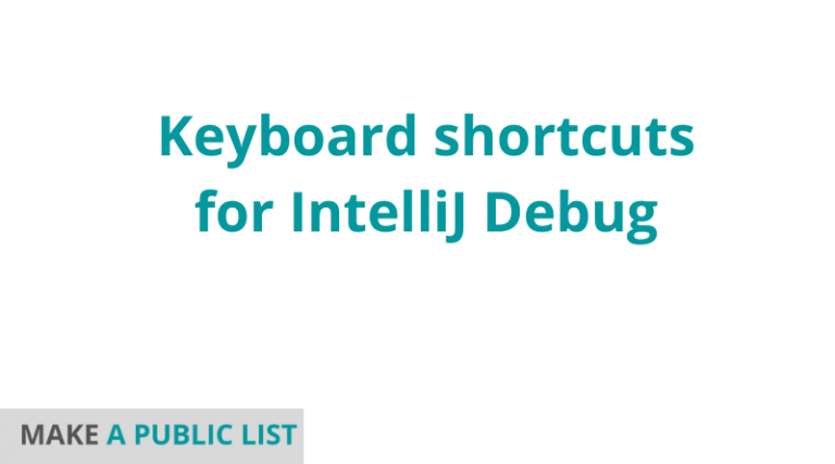 Keyboard shortcuts for the IntelliJ Debug | MAKEAPUBLICLIST